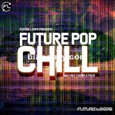 Future Loops Future Pop Chill [WAV] - 编曲资源